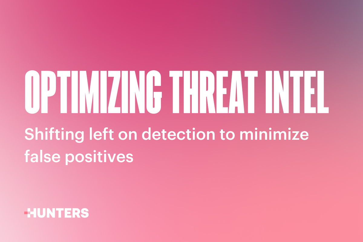 Optimizing Threat Intel Shifting Left On Detection To Minimize False